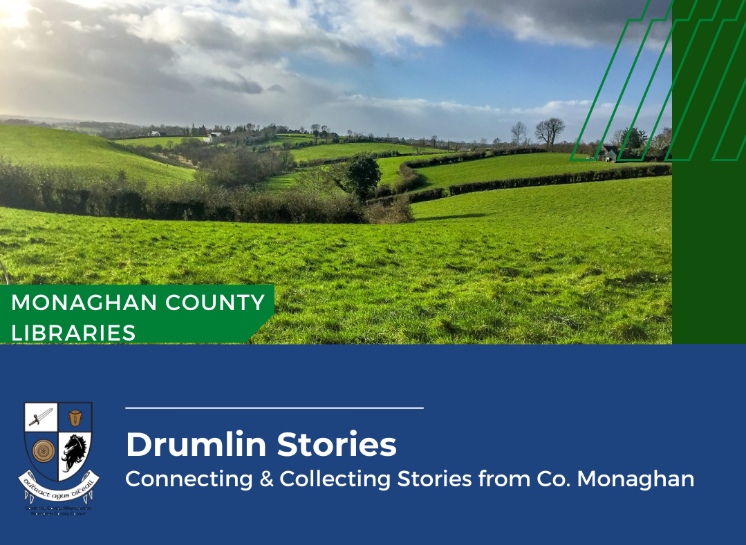 Drumlin Stories – Connecting & Collecting Stories of Co. Monaghan - Creative Ireland Programme